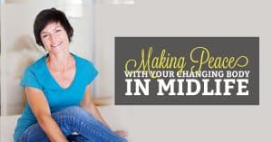 Making Peace with Your Changing Body in Midlife – Midlife Rambler