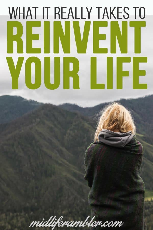 Here's What It Really Takes to Reinvent Your Life – Midlife Rambler