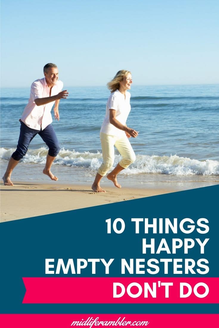 10 Things Happy Empty Nesters Don't Do – Midlife Rambler