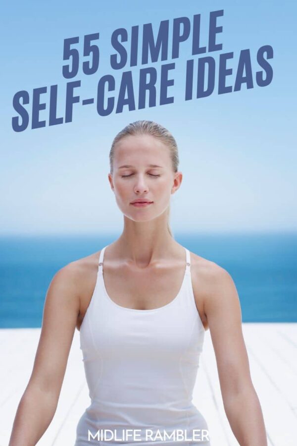 55 Simple Self-Care Ideas For A Healthier Mind And Body – Midlife Rambler